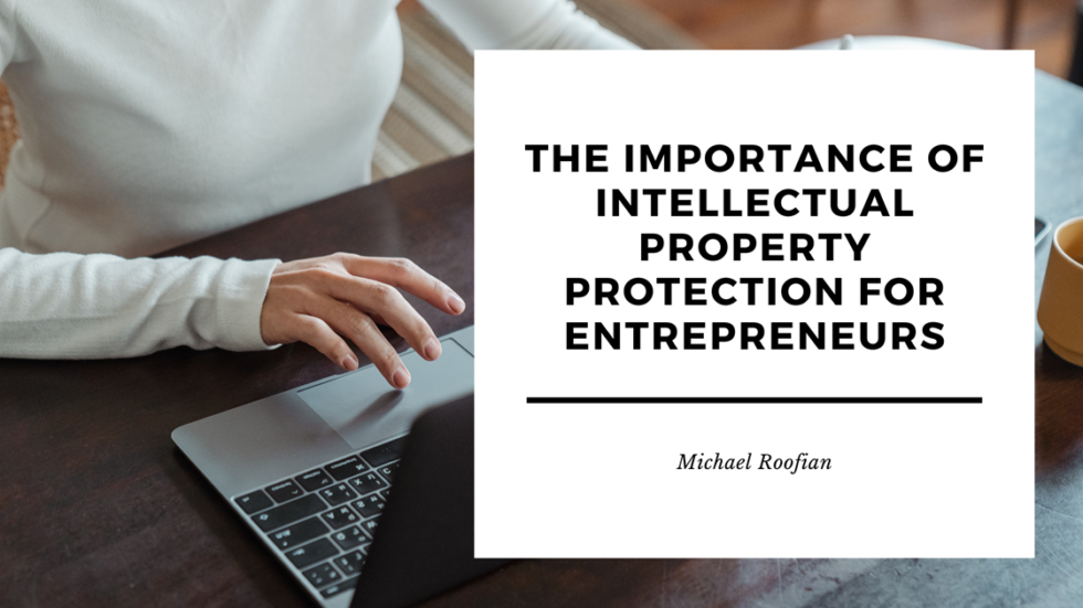 The Importance Of Intellectual Property Protection For Entrepreneurs ...